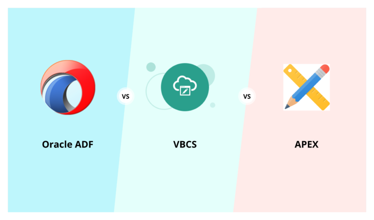 A Side-by-Side Comparison of Oracle ADF, VBCS, and APEX for Enterprises